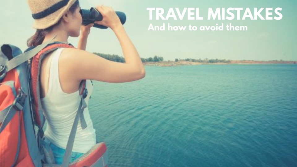 Top 10 travel mistakes to avoid when planning your vacation